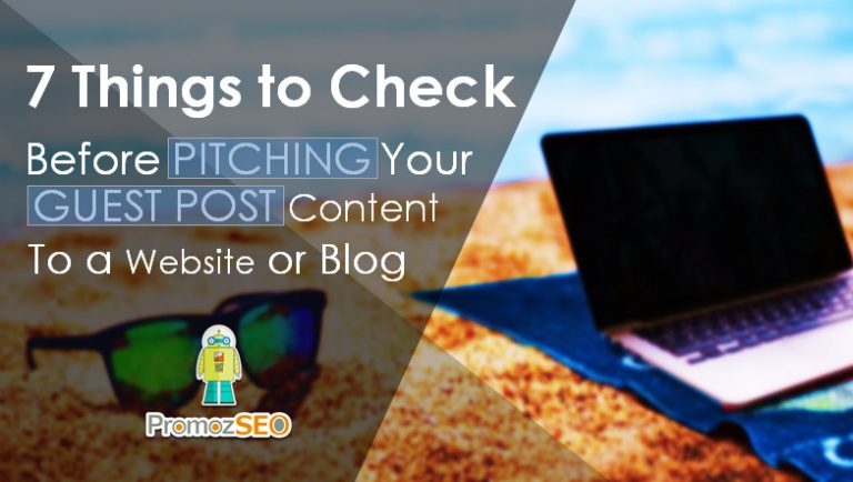 7 Things to Check Before Pitching a Guest Post Content to a Site or Blog