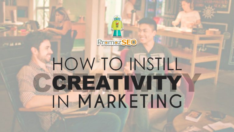 3 Practical Ways You Can Practice and Instill Creativity in Marketing