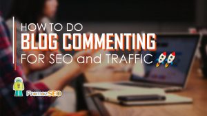 How to Do Blog Commenting for SEO and Traffic - A Definitive Guide